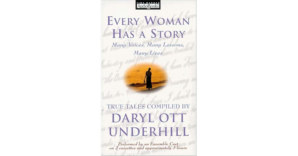 Every Woman Has a Story: Many Voices, Many Lessons, Many Lives by Daryl ...