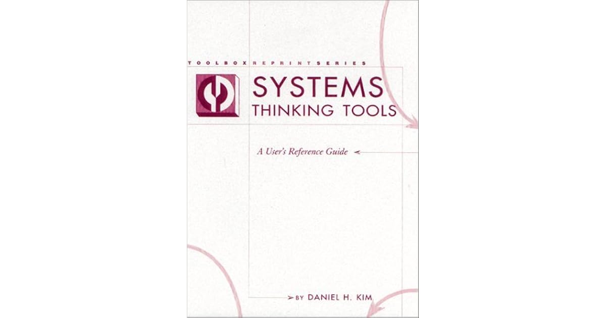 Systems Thinking Tools: A User's Reference Guide by Daniel H. Kim