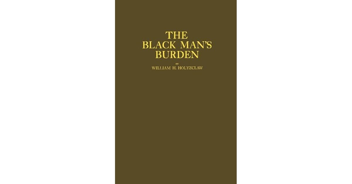 The Black Man's Burden by William Henry Holtzclaw
