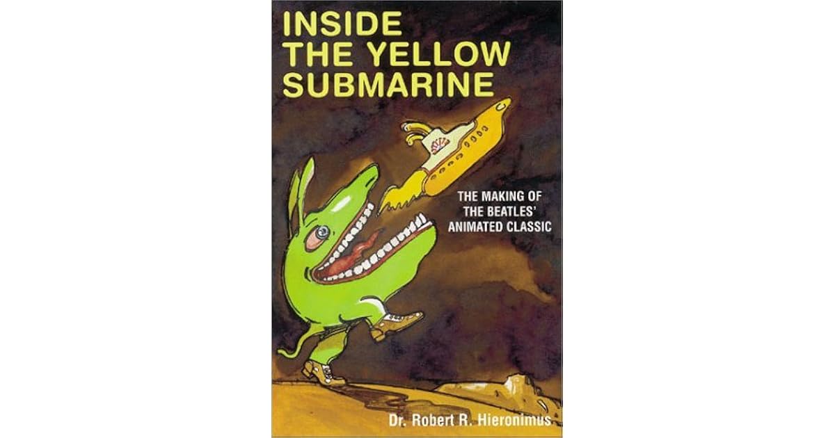 Inside the Yellow Submarine: The Making of the Beatles' Animated ...