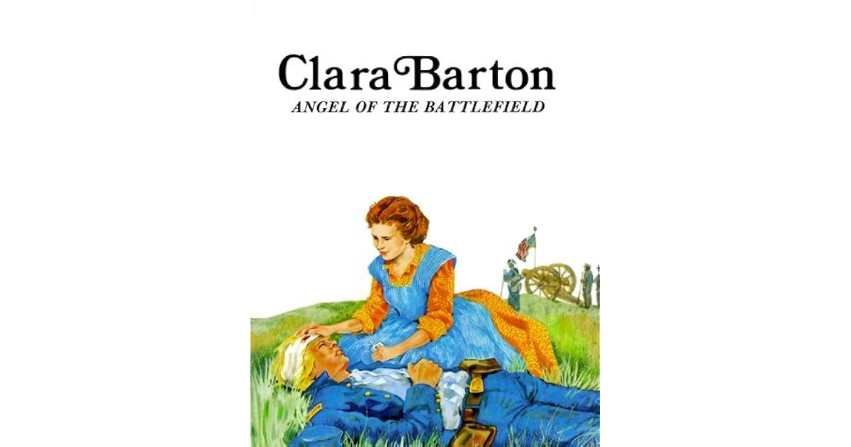 Clara Barton : Angel of the Battlefield by Rae Bains