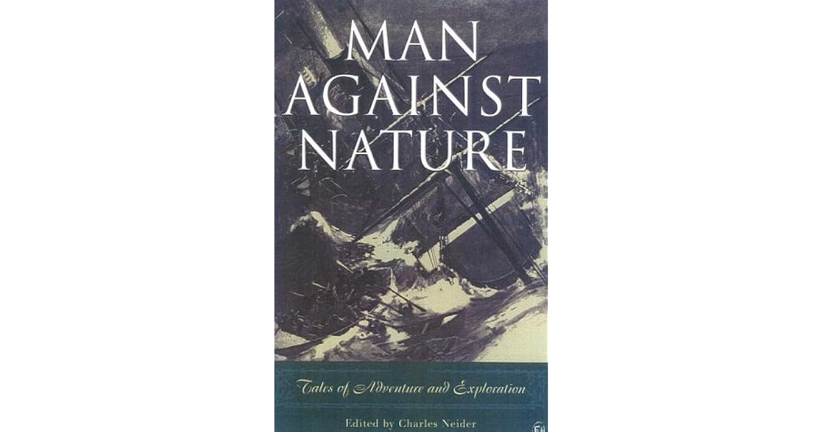 Man Against Nature: Firsthand Accounts of Adventure and Exploration by ...