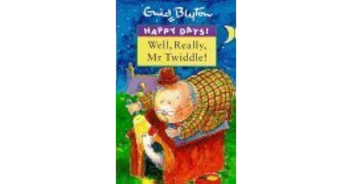 Well, Really Mr Twiddle! by Enid Blyton