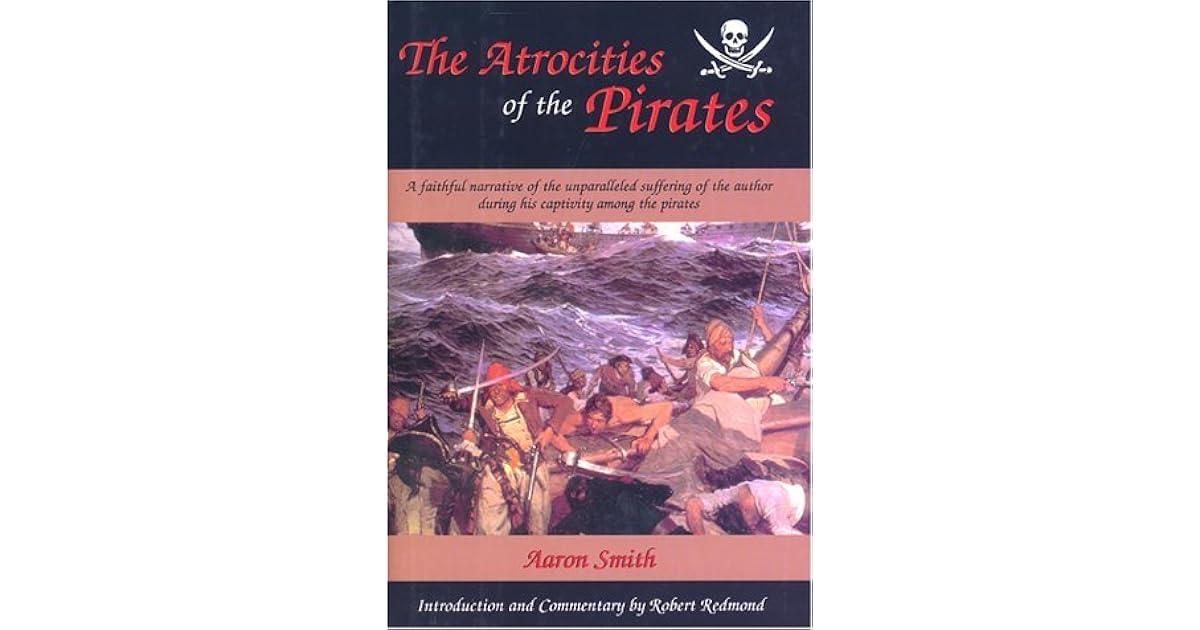 The Atrocities of the Pirates by Aaron Smith