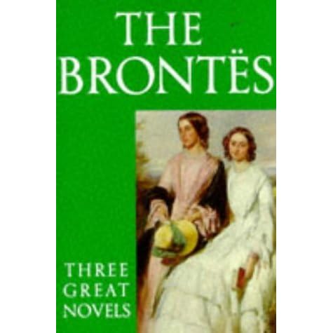 The Brontës: Three Great Novels: Jane Eyre, Wuthering Heights and The ...