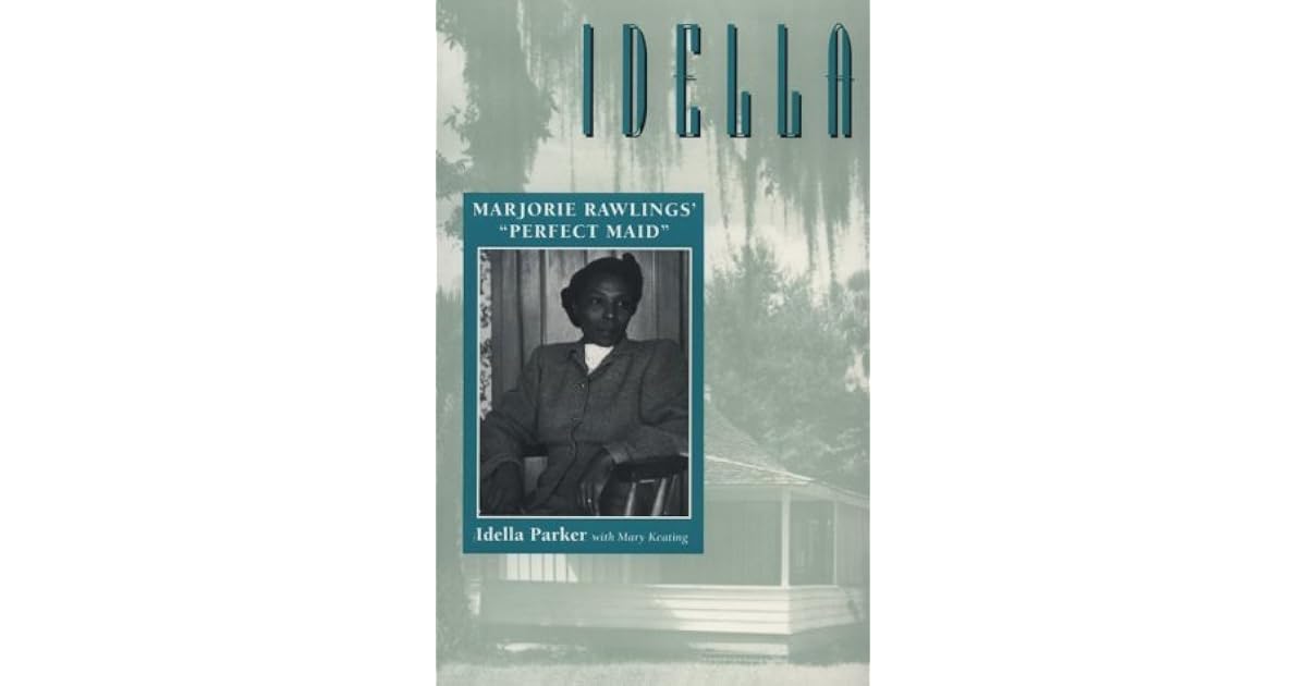 Idella: Marjorie Rawlings' Perfect Maid by Idella Parker