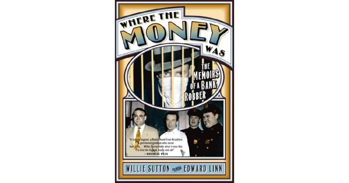 Where the Money Was: The Memoirs of a Bank Robber by Willie Sutton