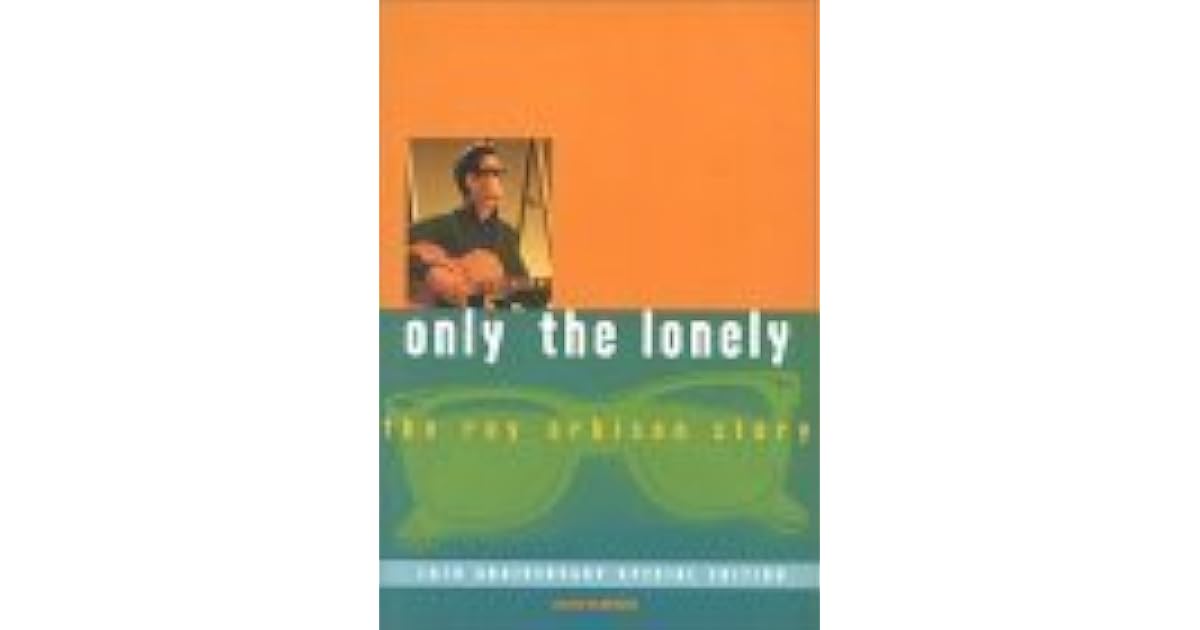Only the Lonely: The Roy Orbison Story by Alan Clayson
