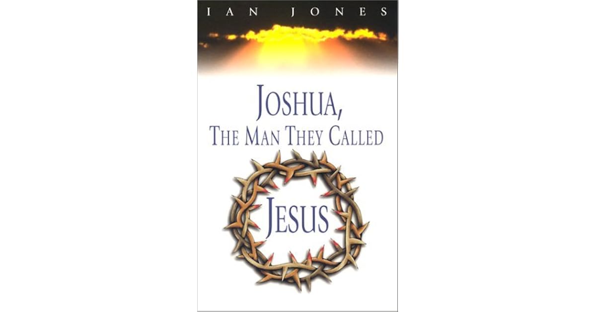 Joshua, the Man They Called Jesus by Ian Jones