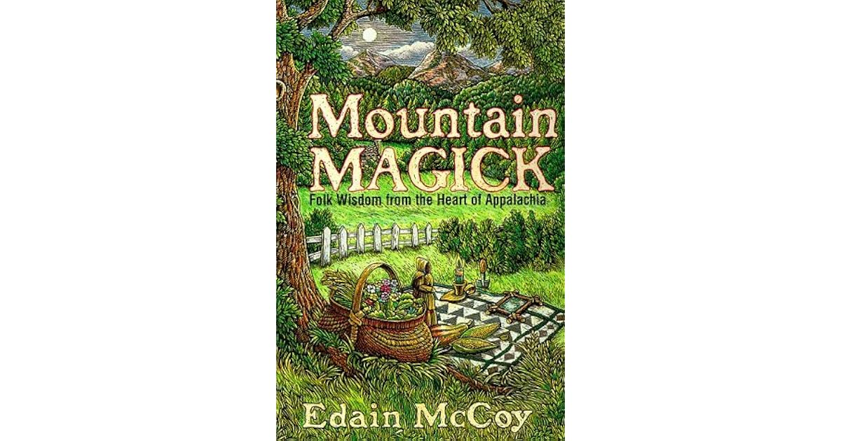Mountain Magick: Folk Wisdom from the Heart of Appalachia by Edain McCoy