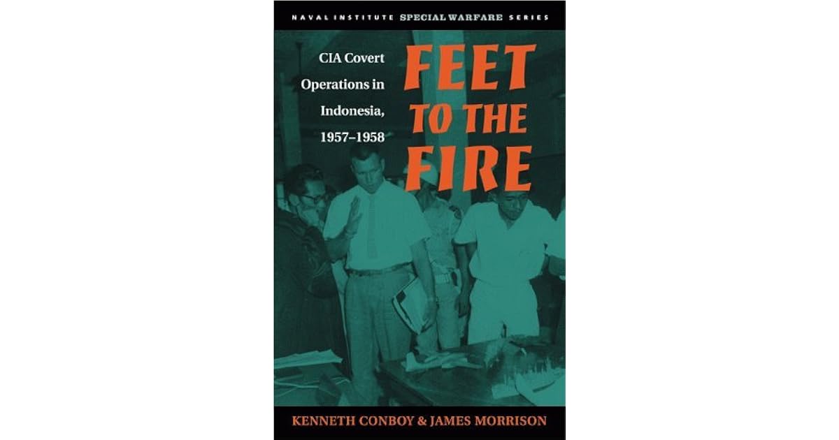 Feet to the Fire: CIA Covert Operations in Indonesia, 1957-1958 by ...