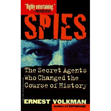 Spies: The Secret Agents Who Changed the Course of History by Ernest ...