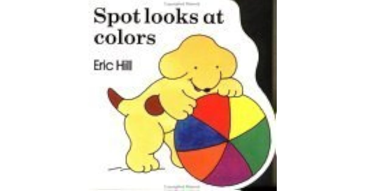Spot Looks at Colors by Eric Hill