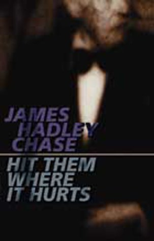 Hit Them Where It Hurts by James Hadley Chase