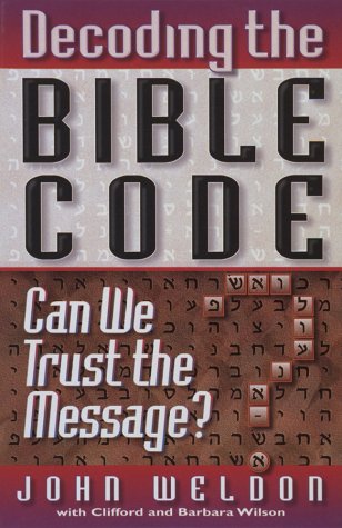 Decoding the Bible Code by John Weldon