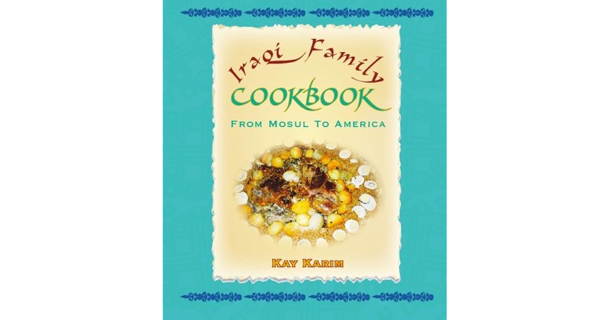 Iraqi Family Cookbook: From Mosul to America by Kay Karim