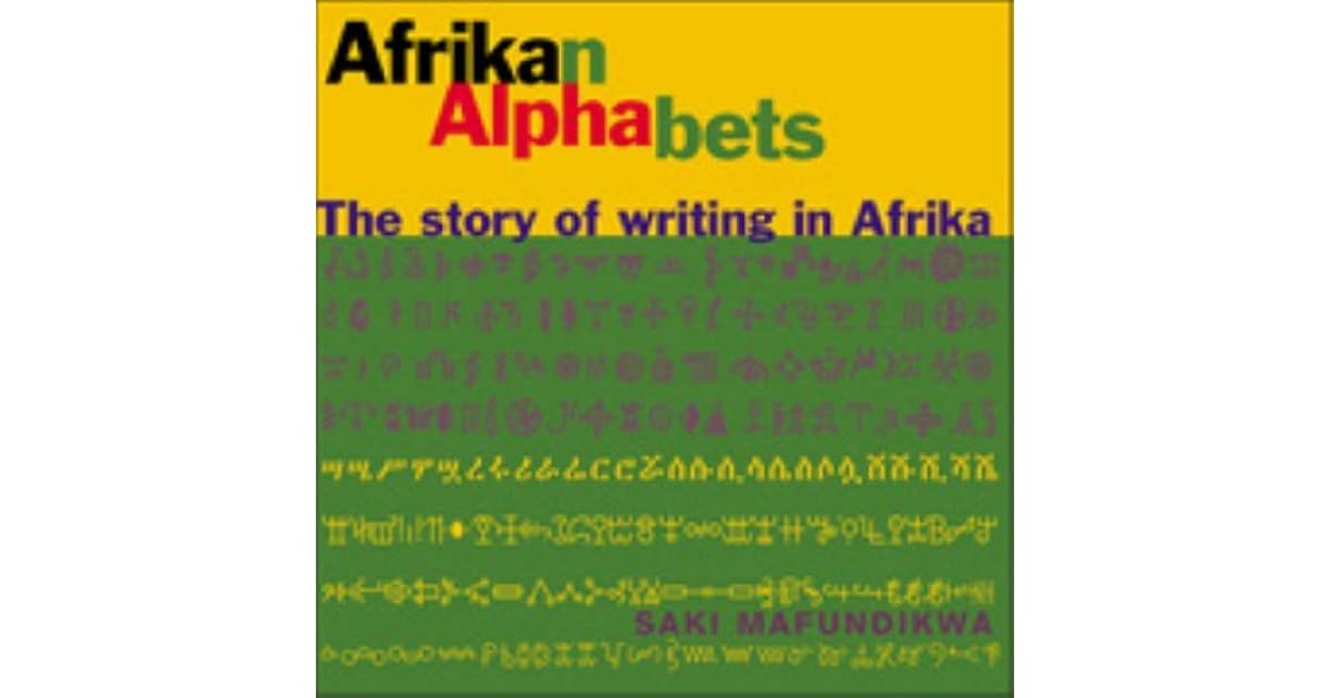 Afrikan Alphabets: The Story of Writing in Africa by Saki Mafundikwa