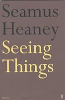 Seeing Things: Poems by Seamus Heaney