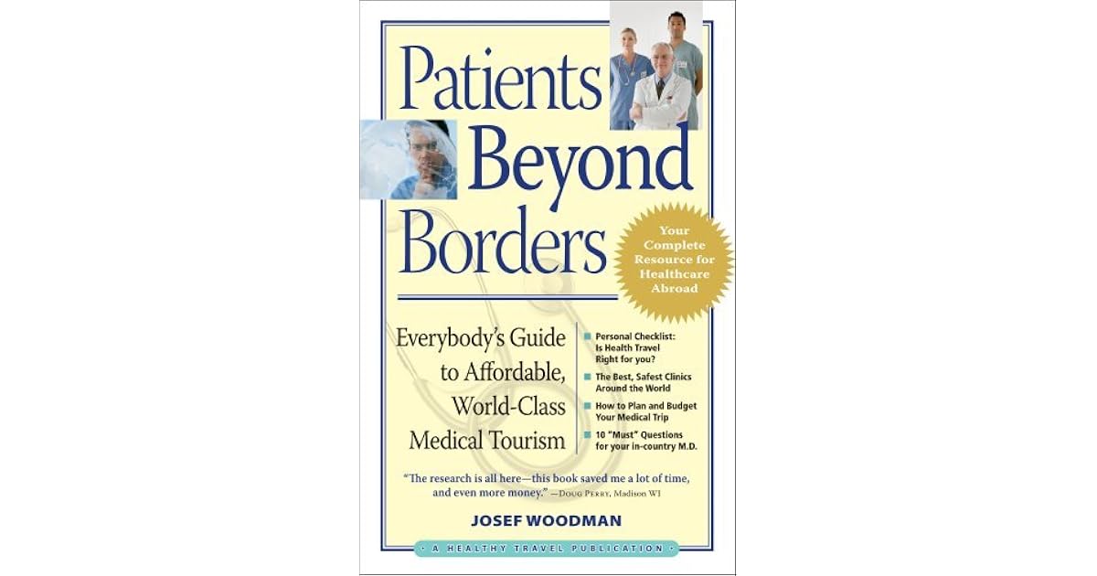 Patients Beyond Borders: Everybody's Guide to Affordable, World-Class ...