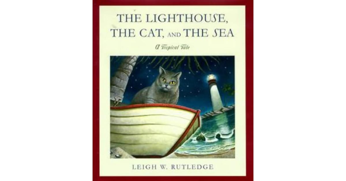 Lighthouse, the Cat, and the Sea, The: A Tropical Tale by Leigh W. Rutledge