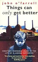 Things Can Only Get Better: Eighteen Miserable Years in the Life of a ...