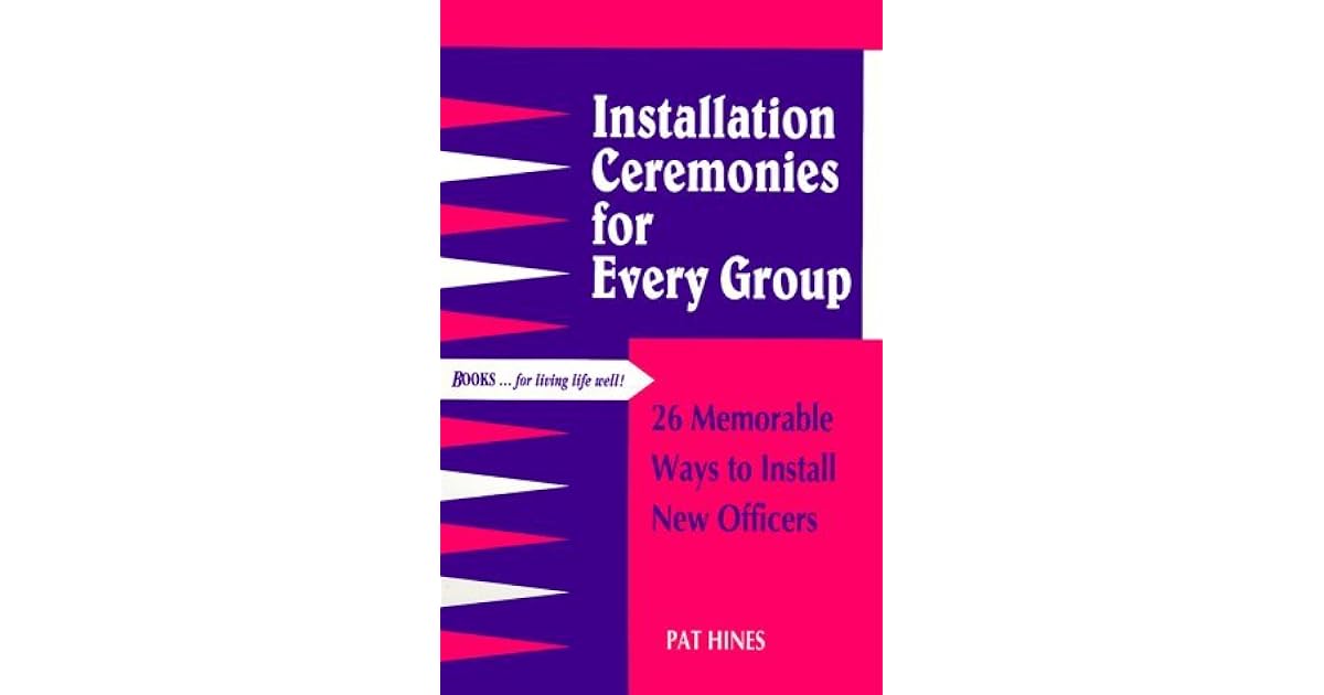 Installation Ceremonies for Every Group: 26 Memorable Ways to Install ...