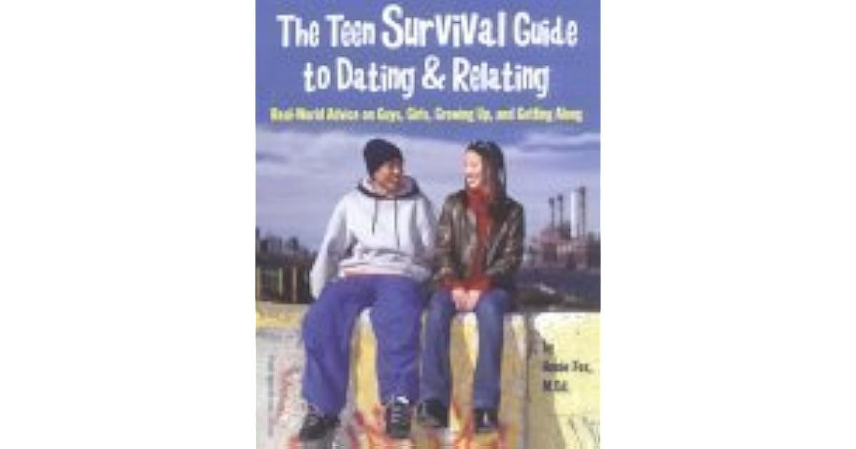 The Teen Survival Guide to Dating & Relating: Real-World Advice for ...
