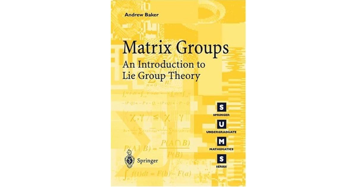 Matrix Groups: An Introduction to Lie Group Theory by Andrew Baker