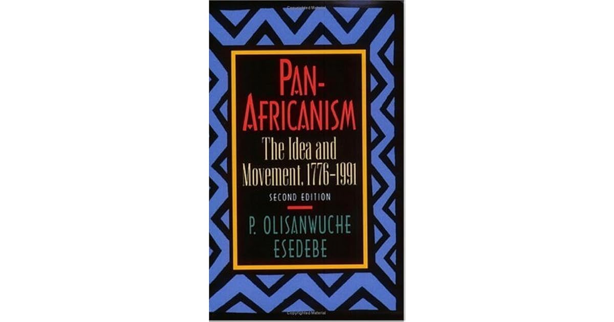 Pan-Africanism: The Idea and Movement, 1776-1991 by P. Olisanwuche Esedebe