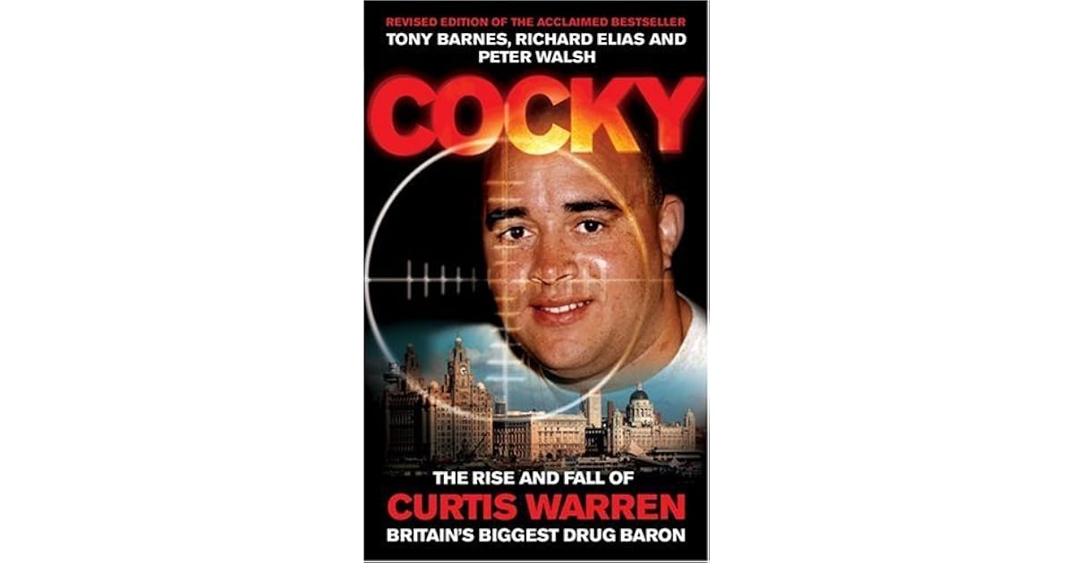 Cocky: The Rise & Fall of Curtis Warren, Britain's Biggest Drug Baron ...