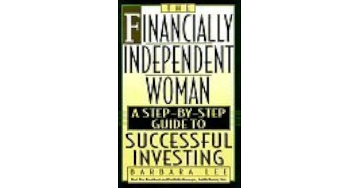 The Financially Independent Woman: A Step-By-Step Guide to Successful ...