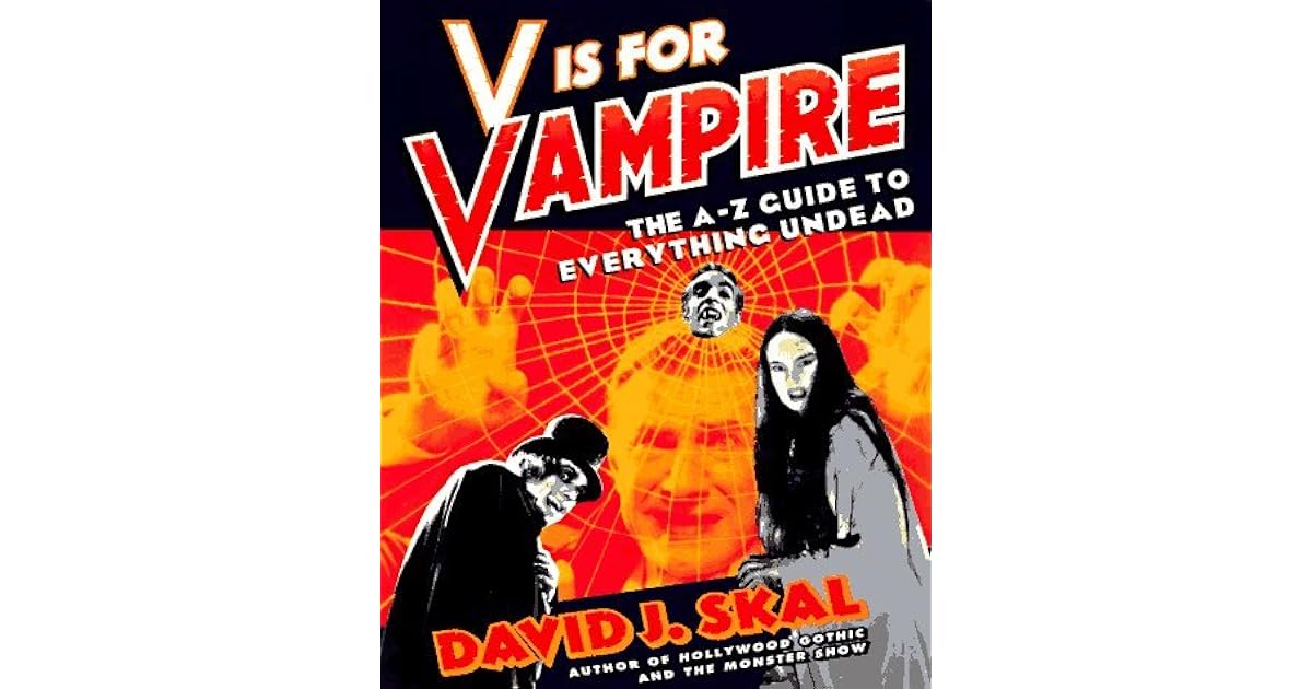 V Is for Vampire: The A-Z Guide to Everything Undead by David J. Skal