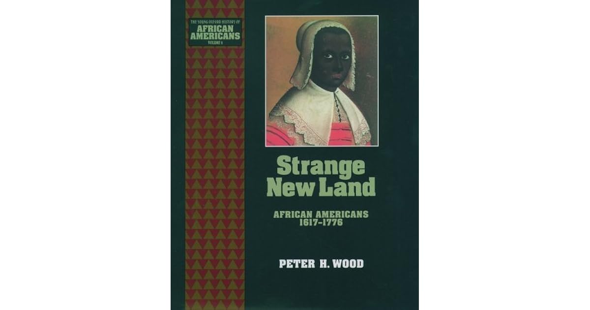 Strange New Land: African Americans 1617-1776 by Peter H. Wood