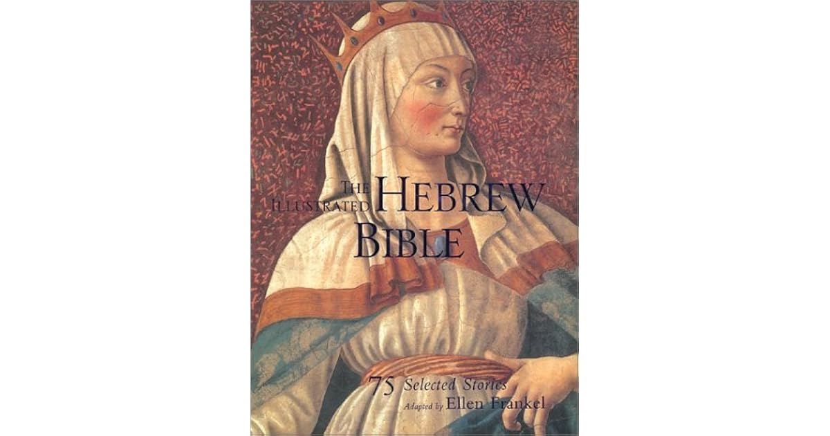 The Illustrated Hebrew Bible: 75 Stories by Ellen Frankel