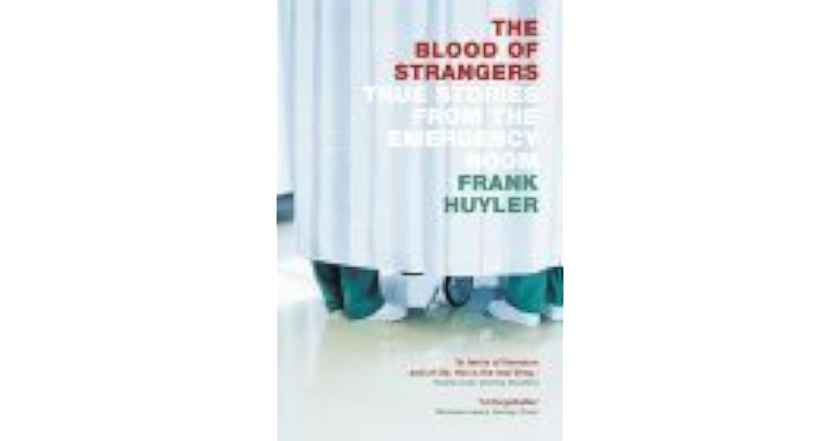 The Blood of Strangers: True stories from the emergency room by Frank ...