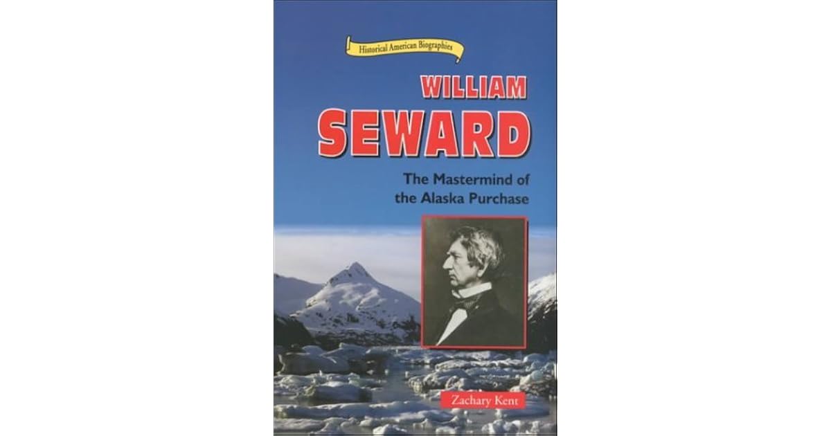 William Seward: The MasterMind of the Alaska Purchase by Zachary Kent