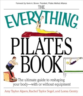 The Everything Pilates Book: The Ultimate Guide to Reshaping Your Body ...