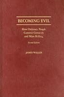 Becoming Evil: How Ordinary People Commit Genocide and Mass Killing by ...