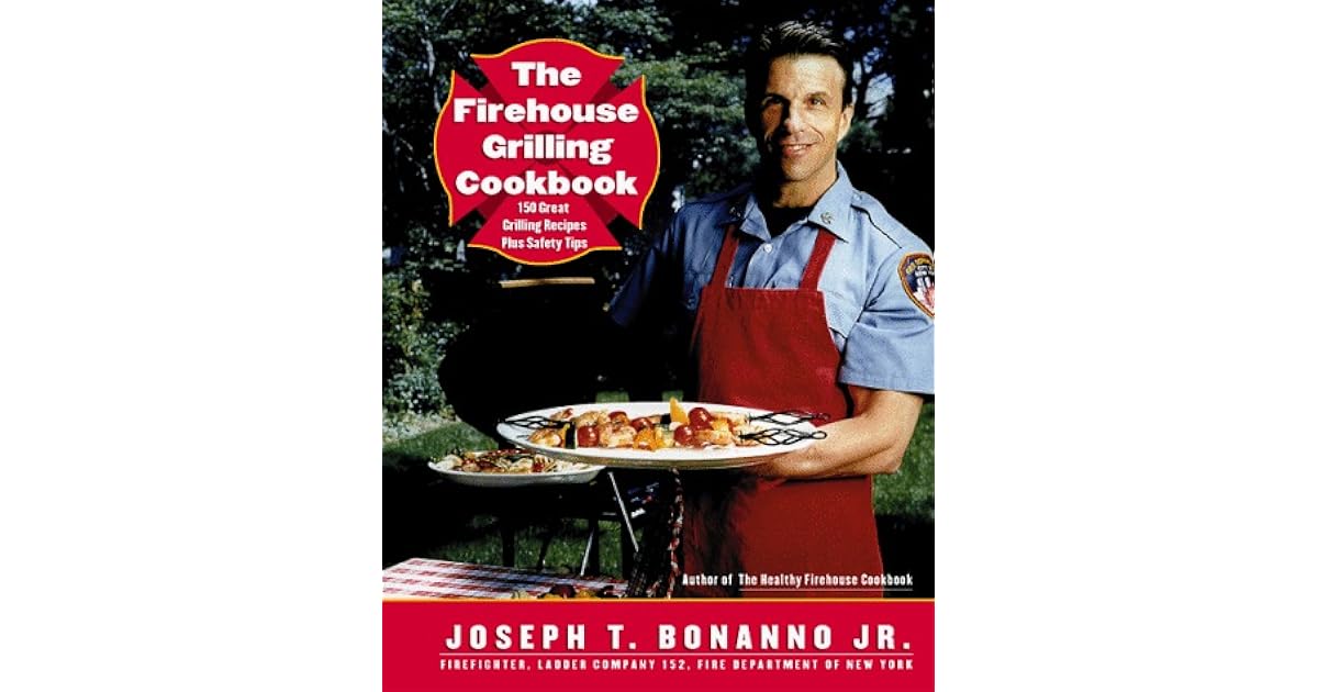 The Firehouse Grilling Cookbook by Joseph T. Bonanno Jr.