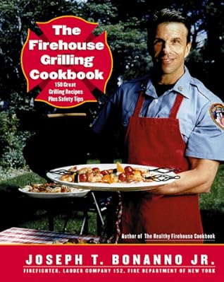The Firehouse Grilling Cookbook by Joseph T. Bonanno Jr.
