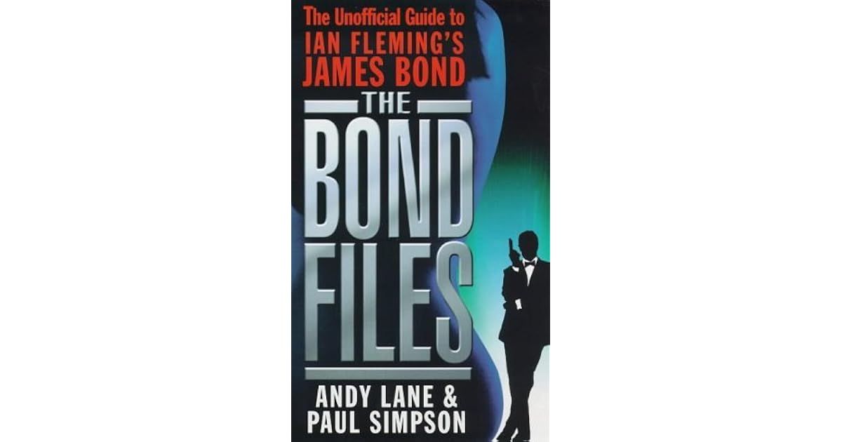 The Bond Files: The Only Complete Guide to James Bond in Books, Films ...
