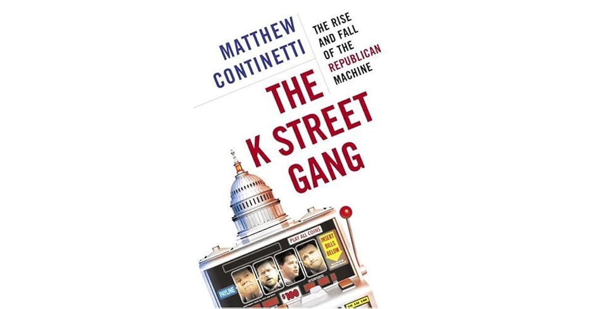 The K Street Gang: The Rise and Fall of the Republican Machine by ...