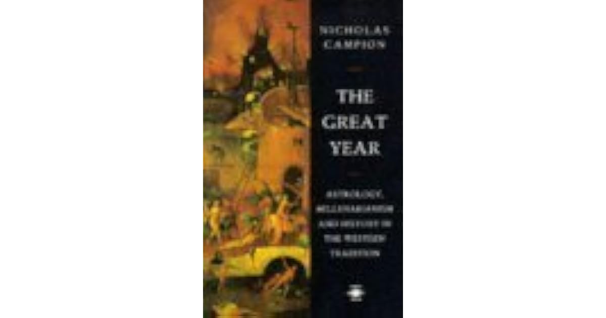 The Great Year: Astrology, Millenarianism, and History in the Western ...