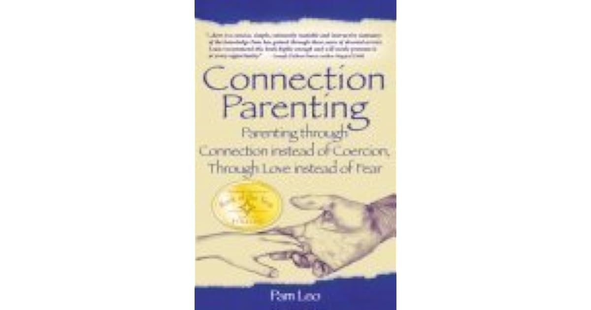 Connection Parenting: Parenting Through Connection Instead of Coercion ...