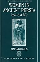 Women in Ancient Persia, 559-331 BC by Maria Brosius