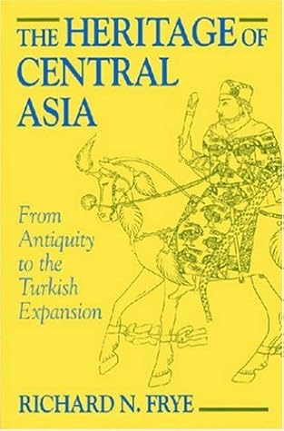 The Heritage of Central Asia by Richard N. Frye
