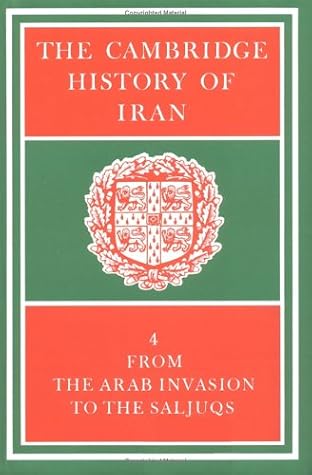 The Cambridge History of Iran, Volume 4: From the Arab Invasion to the ...