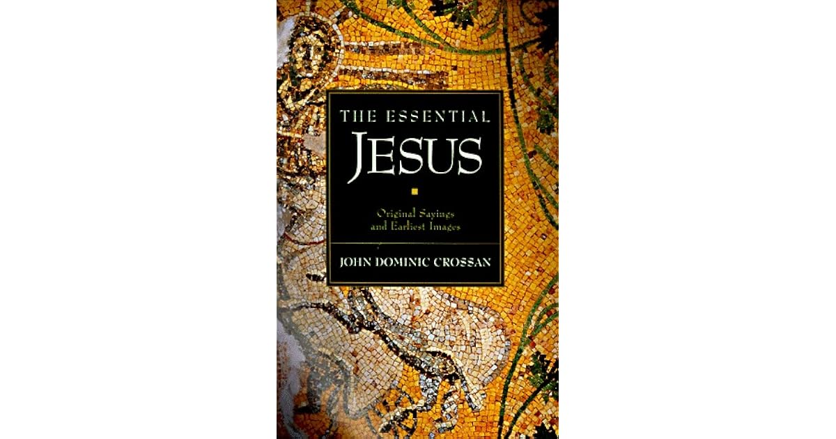 The Essential Jesus: Original Sayings and Earliest Images by John ...