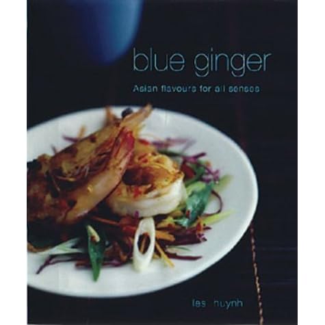 Blue Ginger: The Colours and Flavours of Asia by Les Huynh — Reviews ...