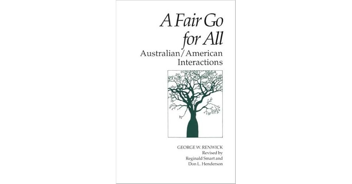 A Fair Go for All: Australian/American Interactions by George W. Renwick